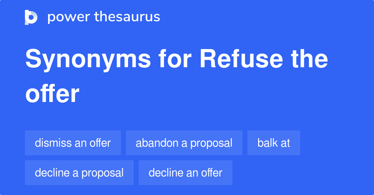 Refuse The Offer synonyms - 89 Words and Phrases for Refuse The Offer