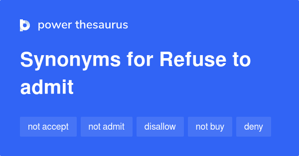 REFUSE TO ADMIT Synonyms: 107 Similar Words & Phrases