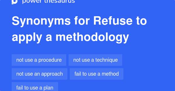 Refuse To Apply A Methodology synonyms - 117 Words and Phrases for ...