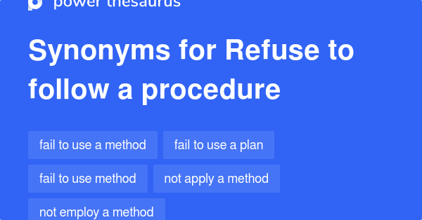 REFUSE TO FOLLOW A PROCEDURE Synonyms: 85 Similar Phrases