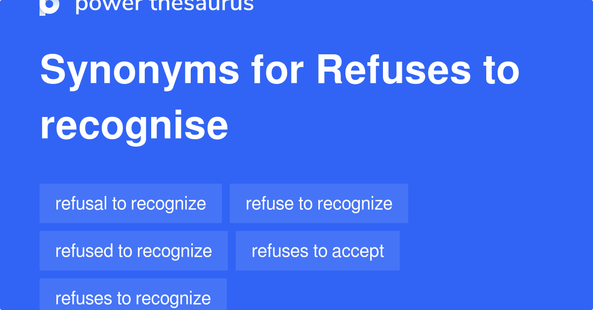 Refuses To Recognise synonyms - 46 Words and Phrases for Refuses To ...