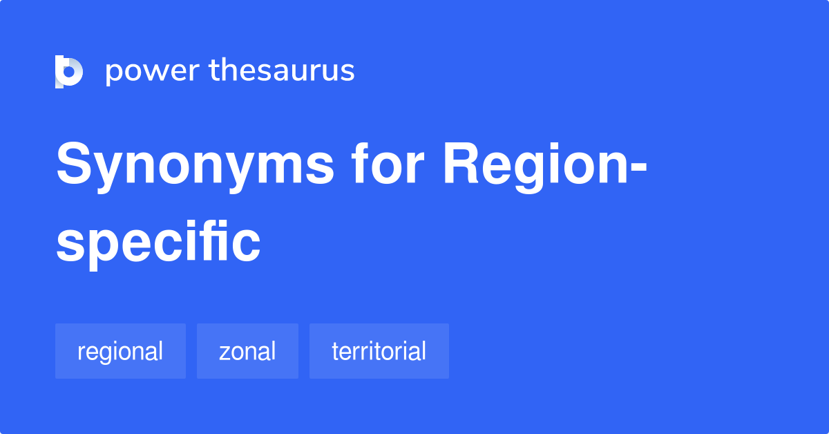 REGION-SPECIFIC Synonyms: 123 Similar Words & Phrases