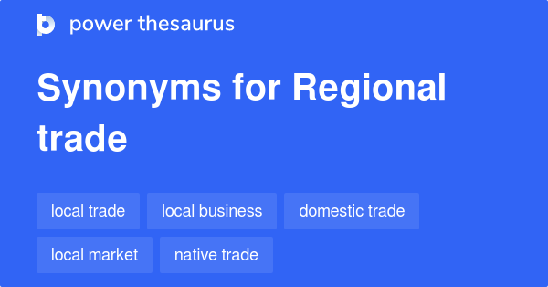 REGIONAL TRADE Synonyms: 68 Similar Words & Phrases