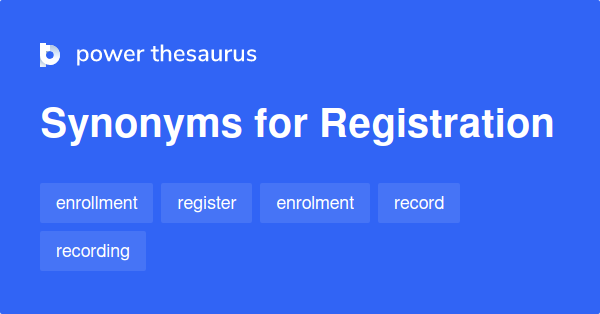 REGISTRATION Synonyms: 559 Similar Words & Phrases