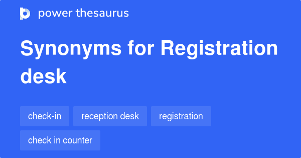 Registration Desk synonyms - 45 Words and Phrases for Registration Desk