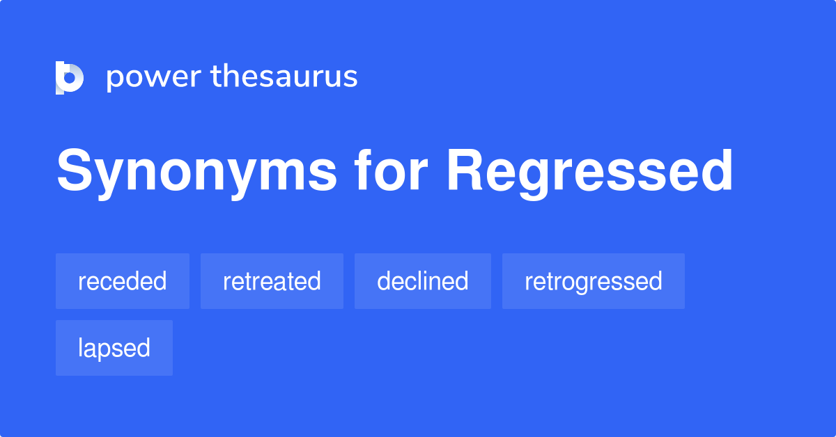 REGRESSED Synonyms: 552 Similar Words & Phrases
