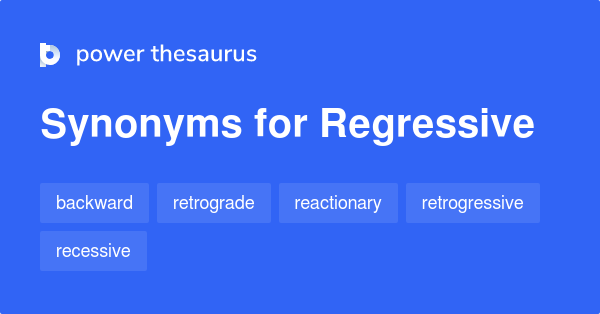REGRESSIVE Synonyms: 526 Similar Words & Phrases