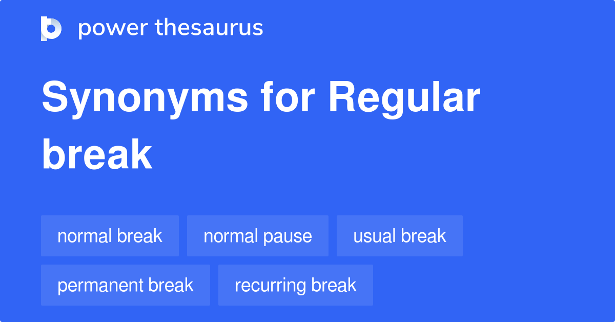 Regular Break synonyms - 16 Words and Phrases for Regular Break