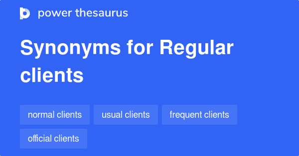 REGULAR CLIENTS Synonyms: 39 Similar Words & Phrases
