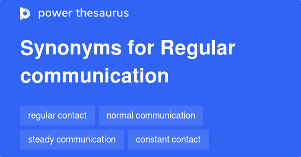 REGULAR COMMUNICATION Synonyms: 100 Similar Phrases