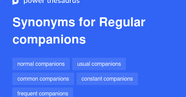 Regular Companions synonyms - 11 Words and Phrases for Regular Companions