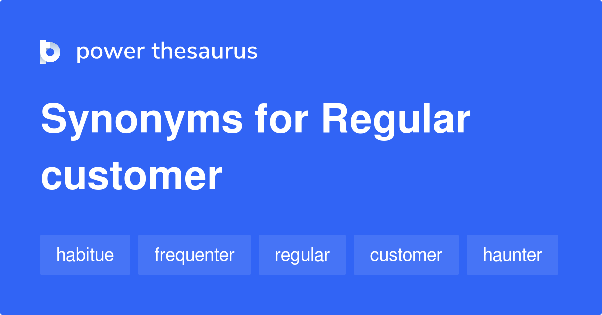 REGULAR CUSTOMER Synonyms: 218 Similar Words & Phrases