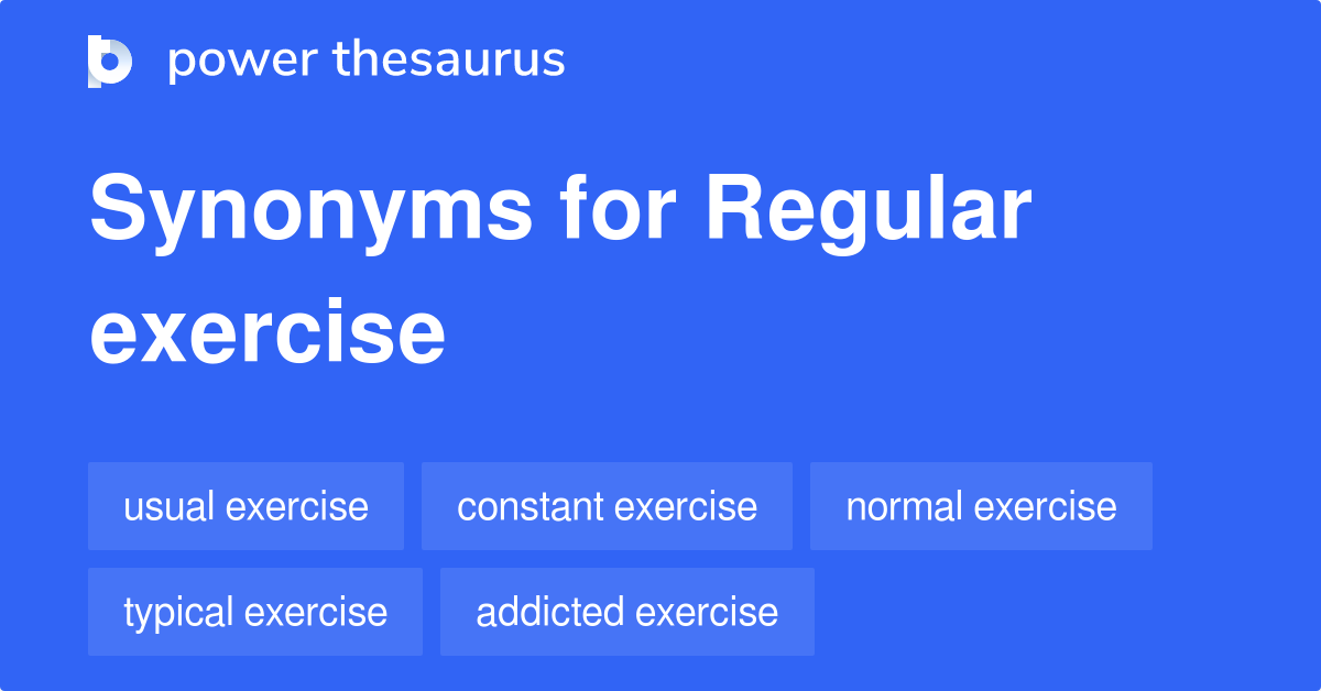 REGULAR EXERCISE Synonyms: 229 Similar Words & Phrases