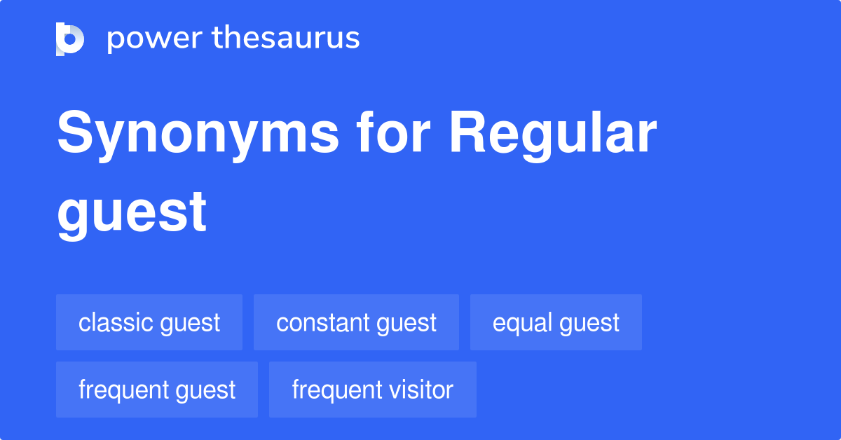 REGULAR GUEST Synonyms: 49 Similar Words & Phrases