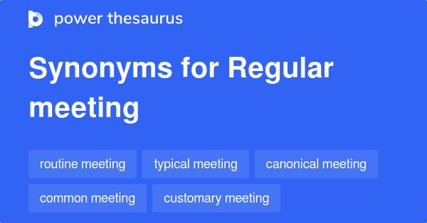 REGULAR MEETING Synonyms: 30 Similar Phrases