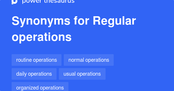 Regular Operations synonyms - 163 Words and Phrases for Regular Operations