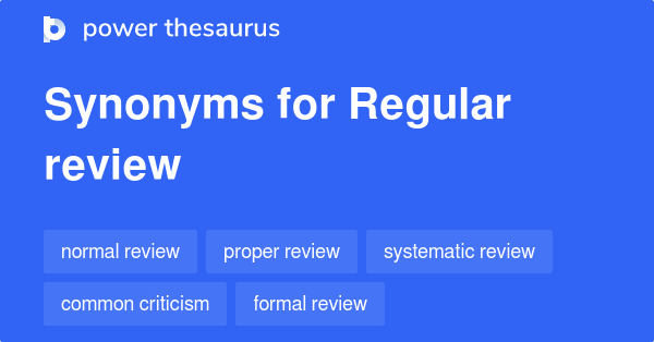 REGULAR REVIEW Synonyms: 139 Similar Phrases