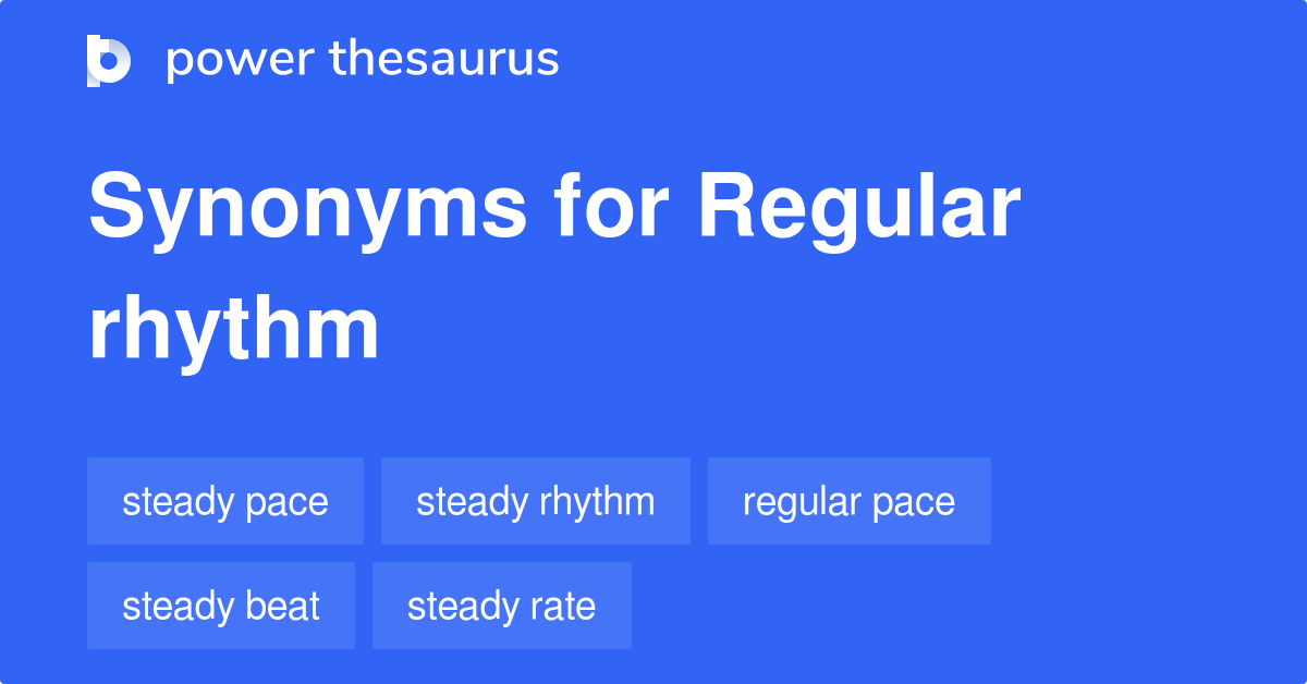 Regular Rhythm synonyms - 114 Words and Phrases for Regular Rhythm