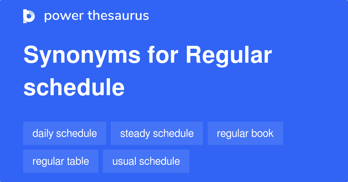 REGULAR SCHEDULE Synonyms: 225 Similar Words & Phrases