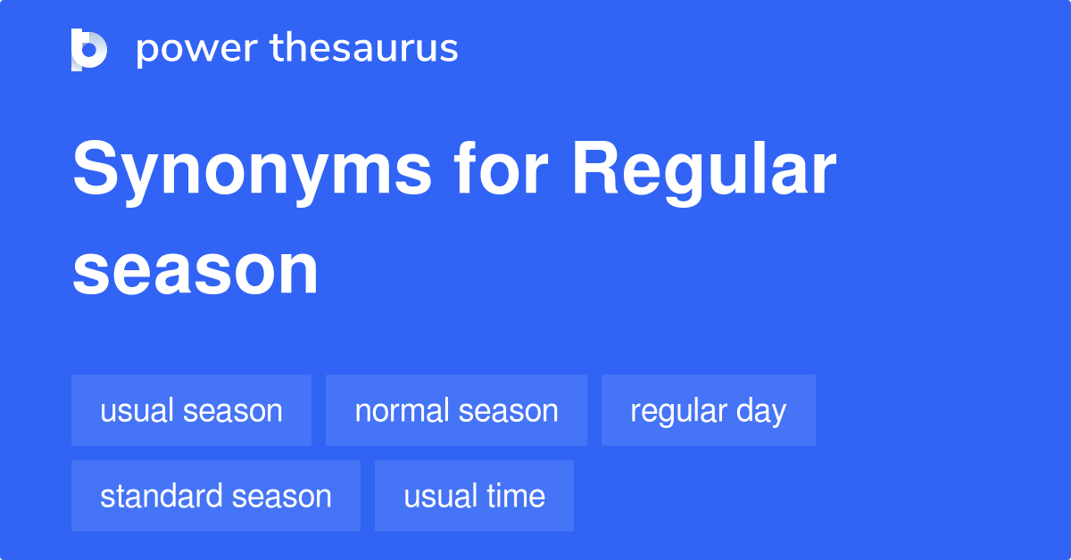 REGULAR SEASON Synonyms: 147 Similar Words & Phrases