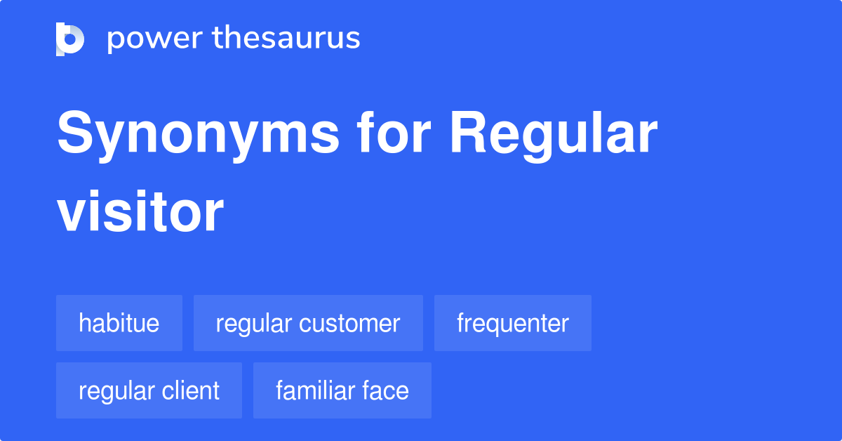 REGULAR VISITOR Synonyms: 124 Similar Words & Phrases
