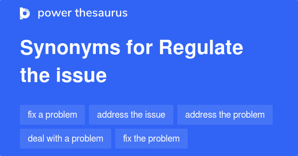 Regulate The Issue synonyms - 110 Words and Phrases for Regulate The Issue