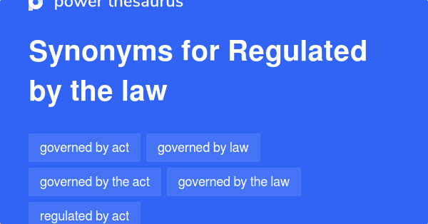 Regulated By The Law synonyms - 54 Words and Phrases for Regulated By ...