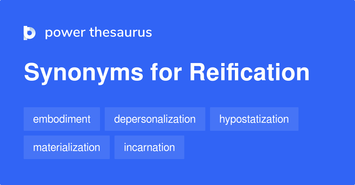 REIFICATION Synonyms: 82 Similar Words & Phrases