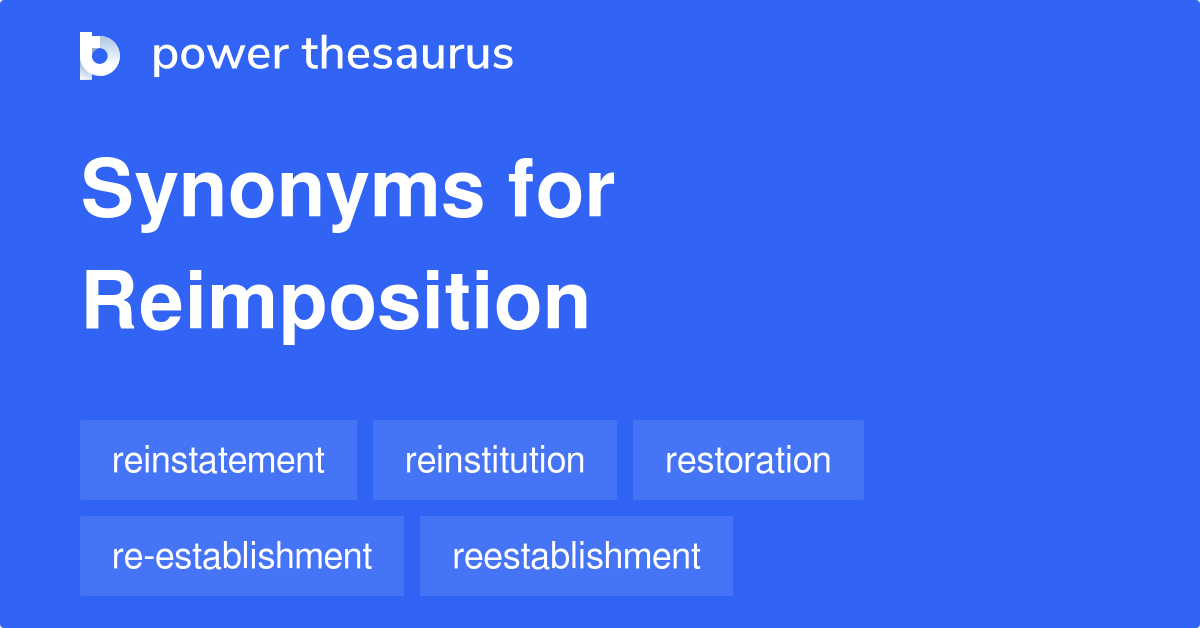 REIMPOSITION Synonyms: 37 Similar Words & Phrases