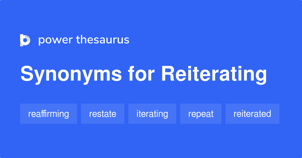 REITERATING Synonyms: 625 Similar Words & Phrases