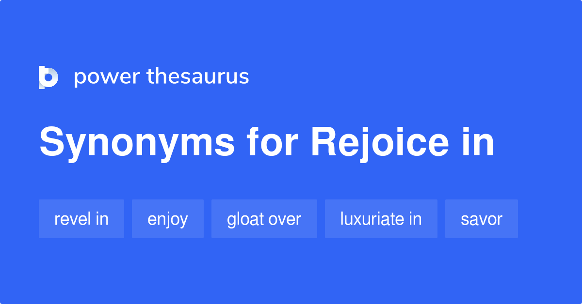 Rejoice In synonyms - 263 Words and Phrases for Rejoice In