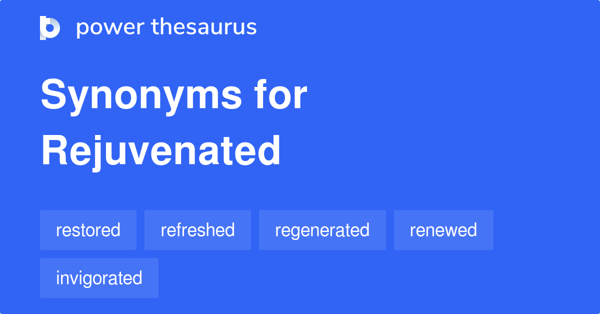 REJUVENATED Synonyms: 1 073 Similar Words & Phrases