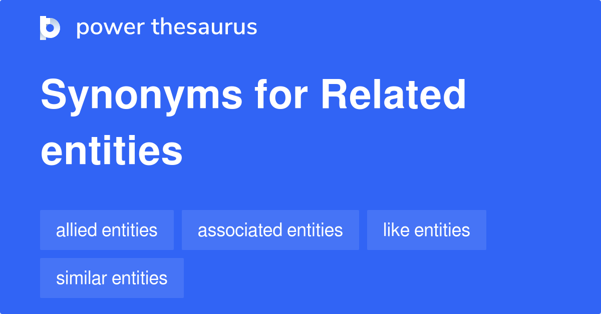 RELATED ENTITIES Synonyms: 211 Similar Phrases