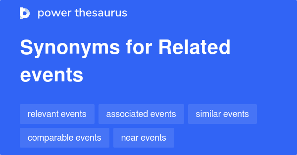 RELATED EVENTS Synonyms: 80 Similar Phrases