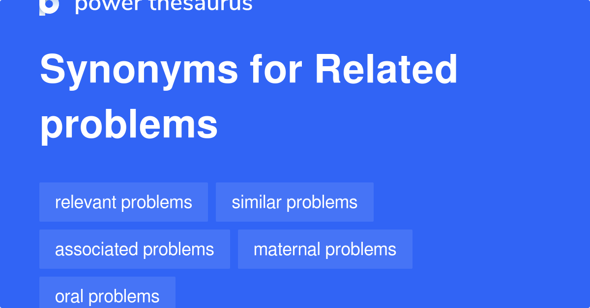 Related Problems synonyms - 87 Words and Phrases for Related Problems