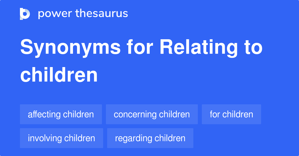 RELATING TO CHILDREN Synonyms: 38 Similar Words & Phrases