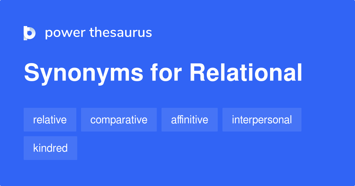 RELATIONAL Synonyms: 219 Similar Words & Phrases