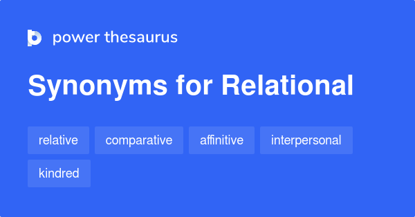 RELATIONAL Synonyms: 219 Similar Words & Phrases