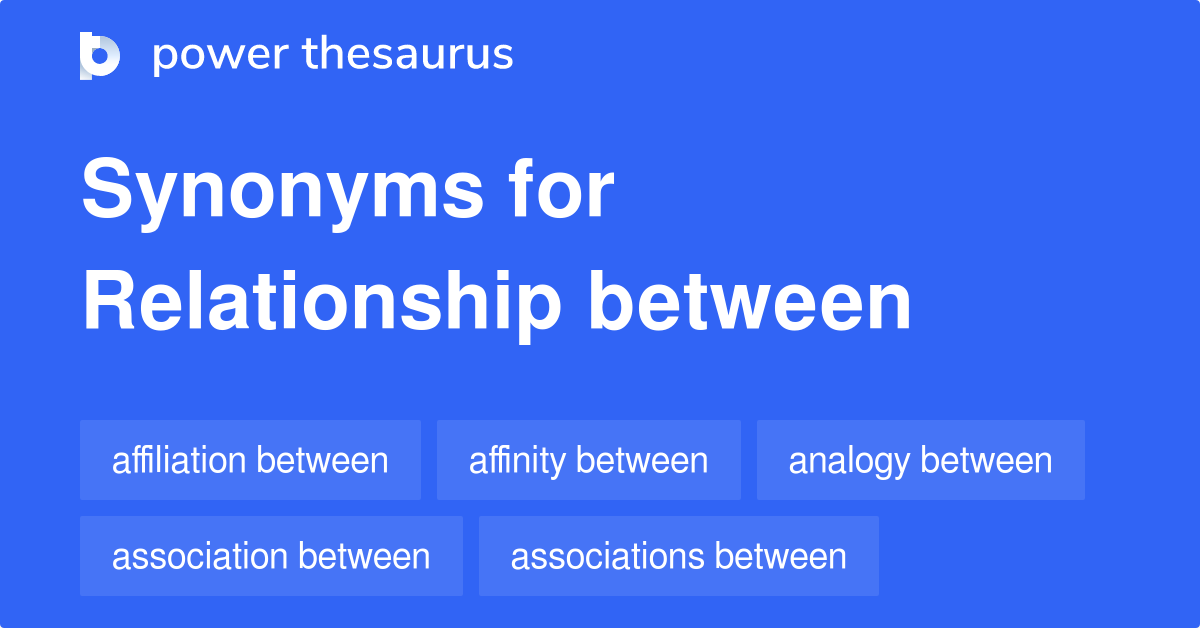 RELATIONSHIP BETWEEN Synonyms: 63 Similar Phrases