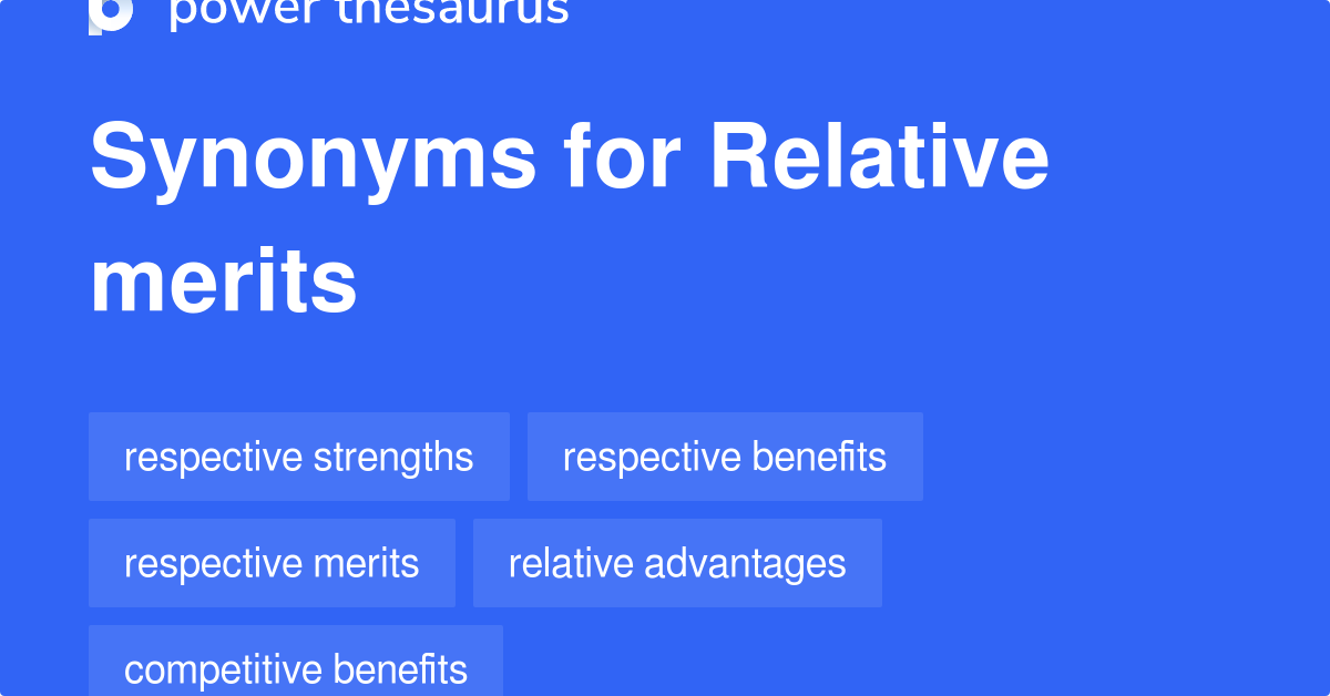 RELATIVE MERITS Synonyms: 15 Similar Phrases