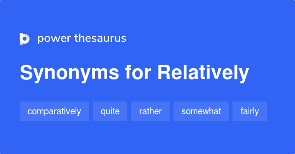 RELATIVELY Synonyms: 700 Similar Words & Phrases