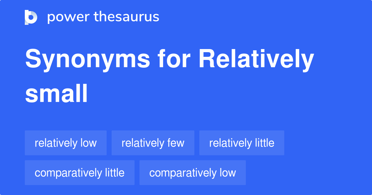 RELATIVELY SMALL Synonyms: 63 Similar Words & Phrases