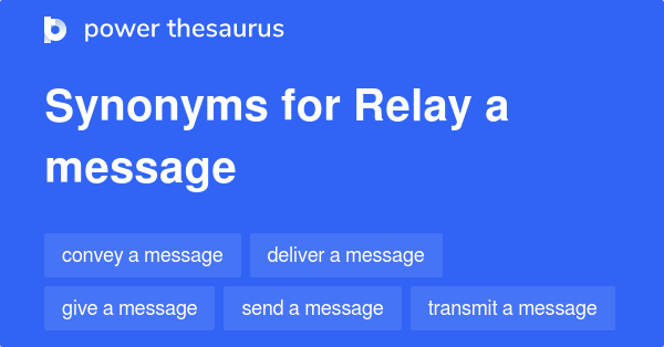 RELAY A MESSAGE Synonyms: 145 Similar Phrases