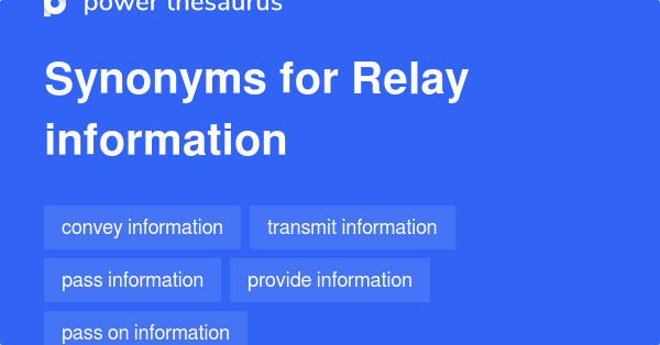 RELAY INFORMATION Synonyms: 140 Similar Words & Phrases