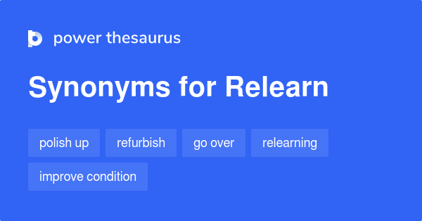 RELEARN Synonyms: 137 Similar Words & Phrases