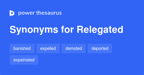 RELEGATED Synonyms: 245 Similar Words & Phrases