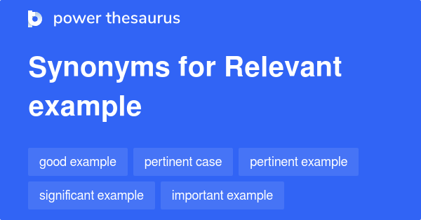 Relevant Example synonyms - 123 Words and Phrases for Relevant Example