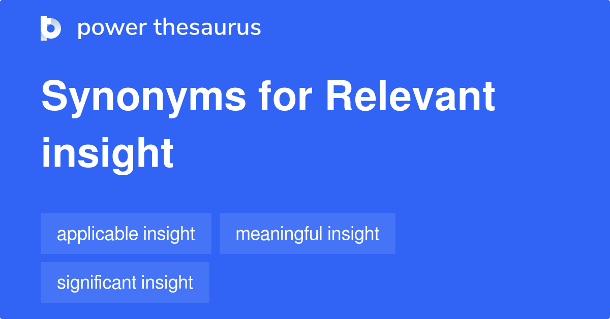 RELEVANT INSIGHT Synonyms: 10 Similar Phrases
