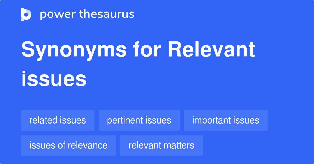 RELEVANT ISSUES Synonyms: 170 Similar Phrases