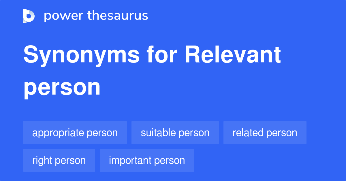 RELEVANT PERSON Synonyms: 62 Similar Phrases